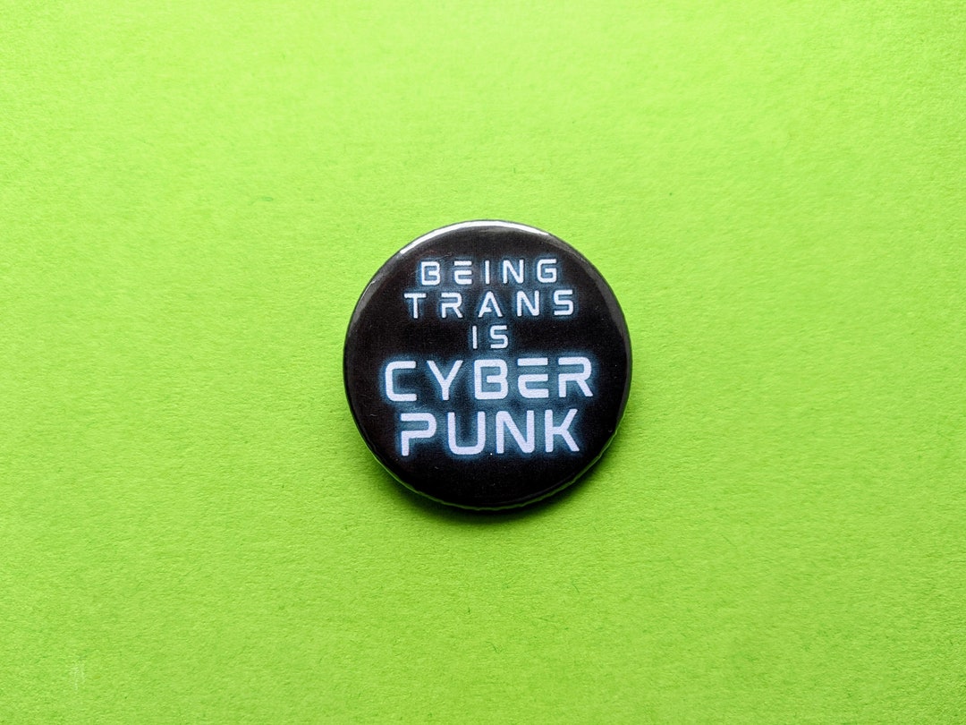 Being Trans is Cyberpunk Badge - Trans Badge - LGBT Pin - Transgender ...