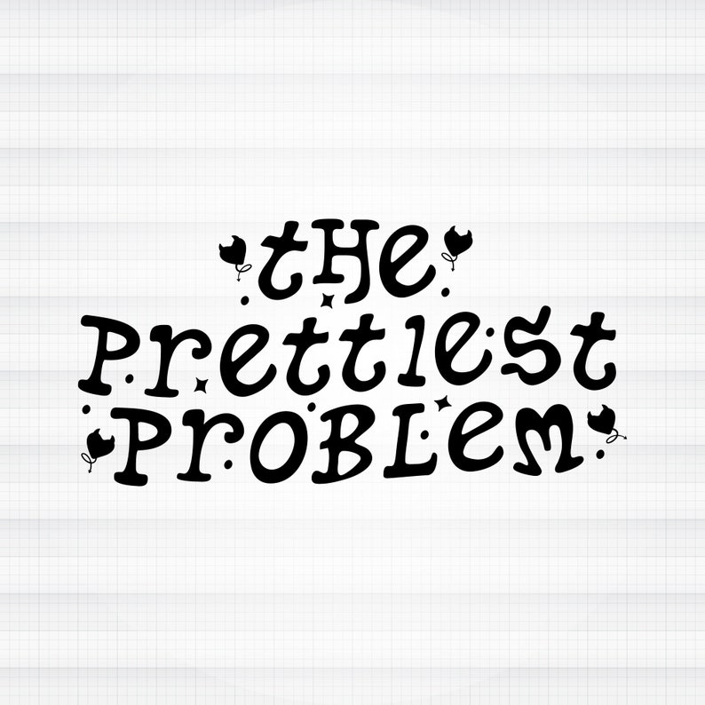 The Prettiest Problem svg Png Eps Dxf Pdf for Pretty Girls Beautiful ...