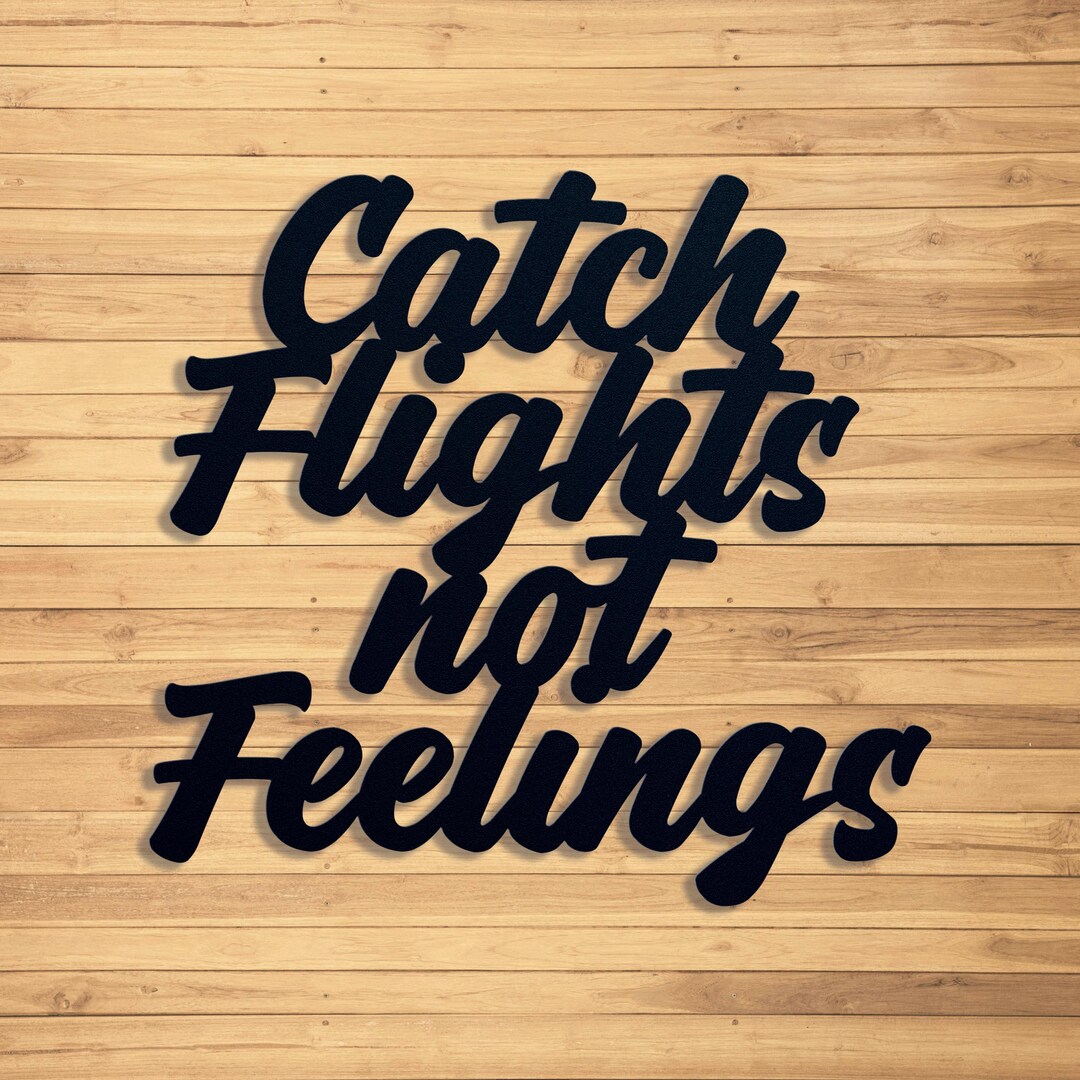 Catch Flights Not Feelings Metal Sign, Funny Travel Wall Art for ...