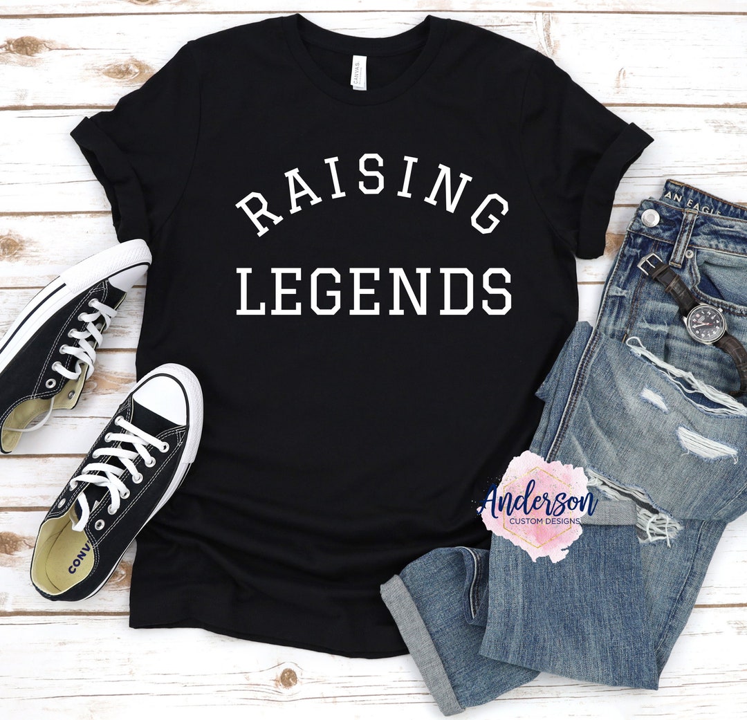 Raising Legends ~ Legends ~ Mom ~ Dad ~ Raising Legends Shirt ~ Legends ...