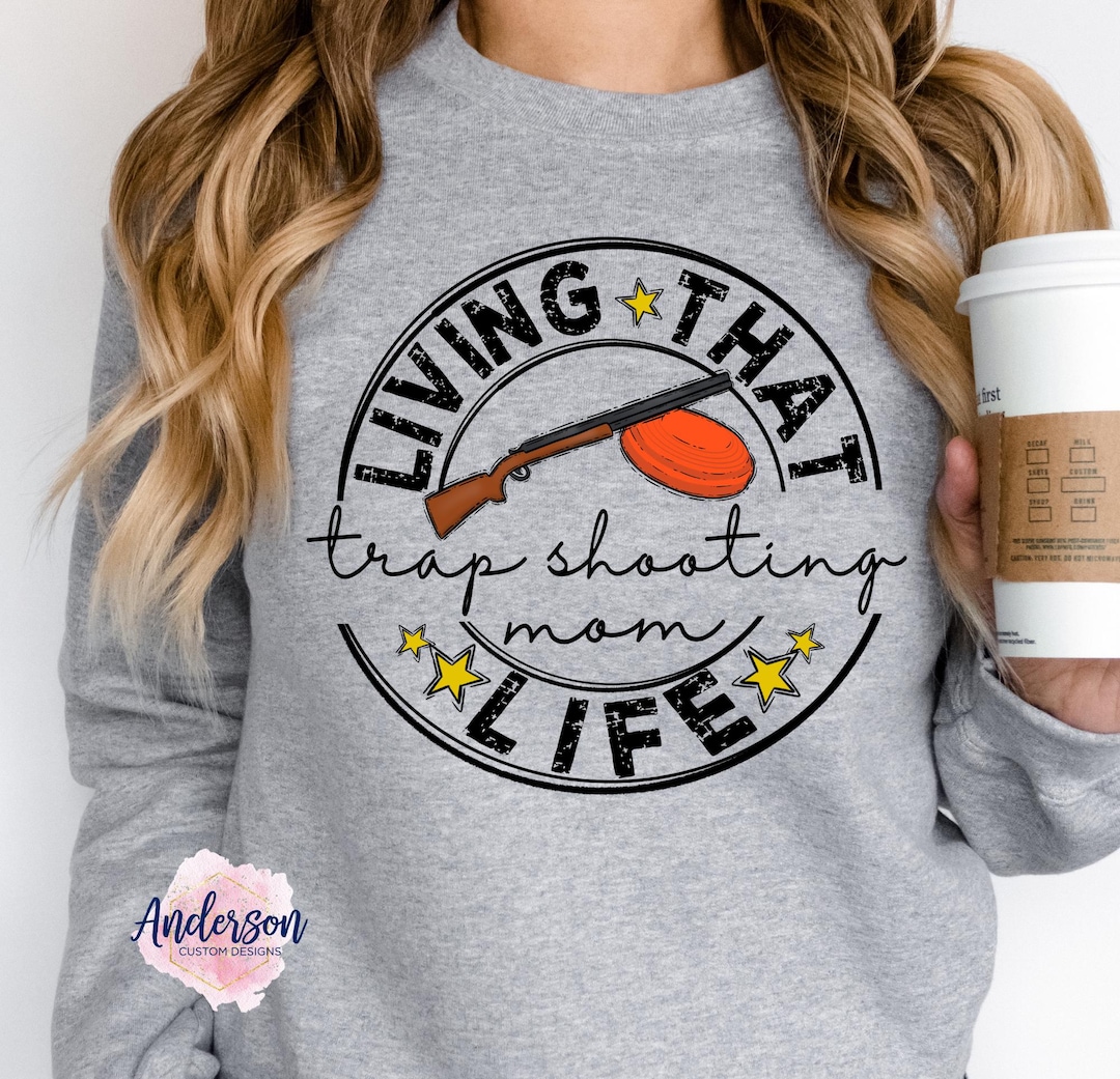 Hoodie, Sweatshirt, Living That Trap Shooting Mom Life ~ Trap Shooting ...