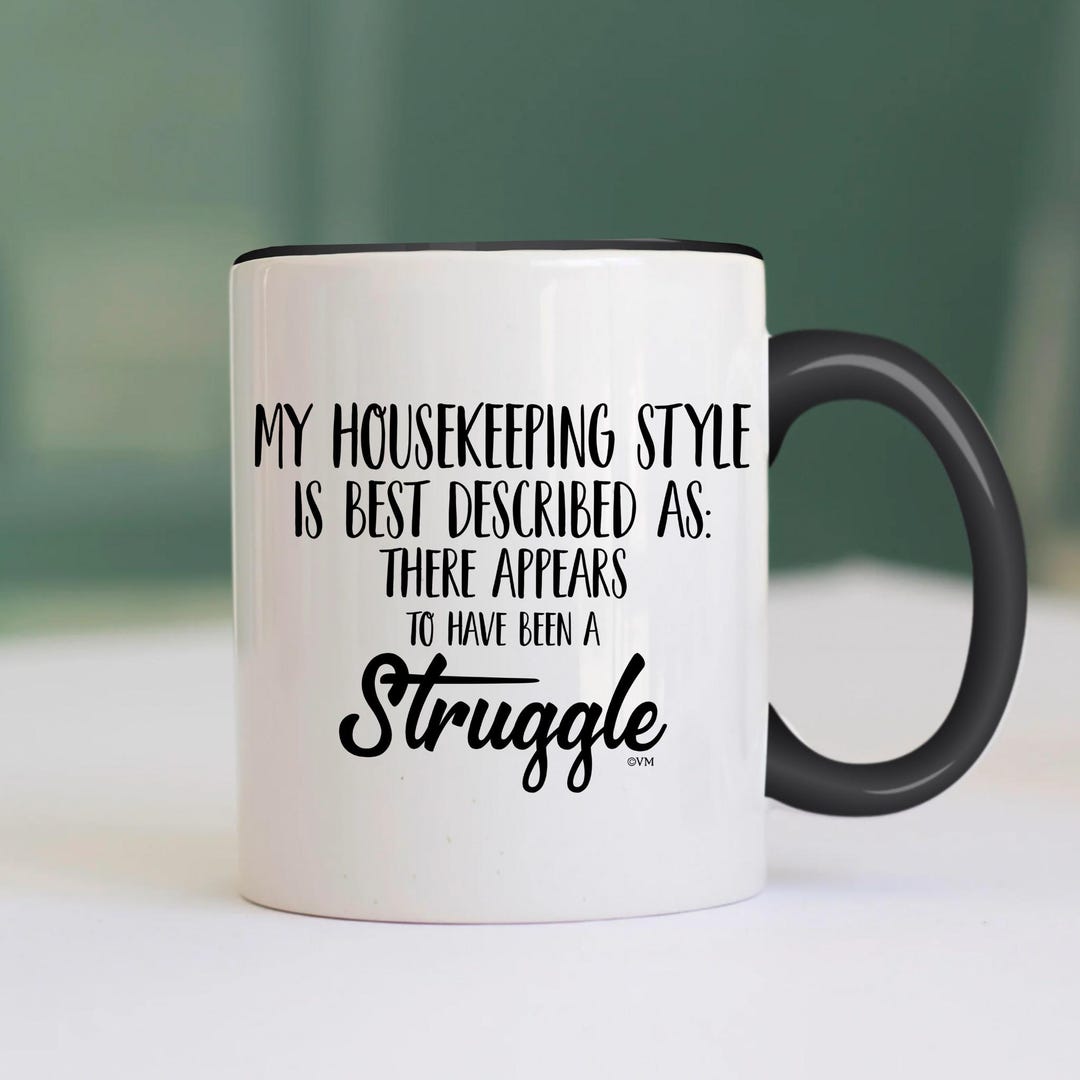 Funny Cleaning Mug - Struggle - Housekeeping Humor Cup - Sassy Cleaning ...