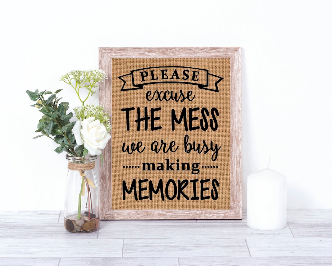 Please Excuse the Mess We Are Making Memories Burlap Print - Funny Home ...
