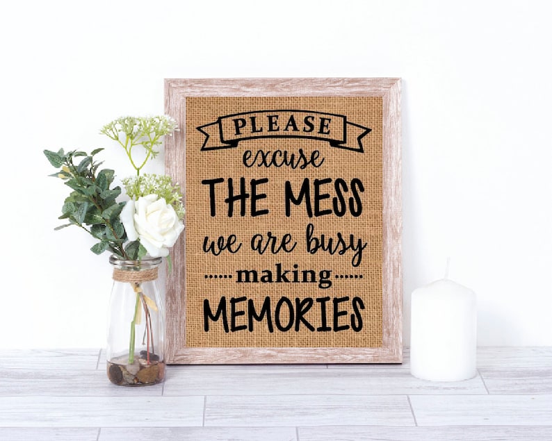 Please Excuse the Mess We Are Making Memories Burlap Print - Etsy