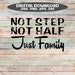 Not Step Not Half Just Family SVG File, Quote Sign Template, Digital ...