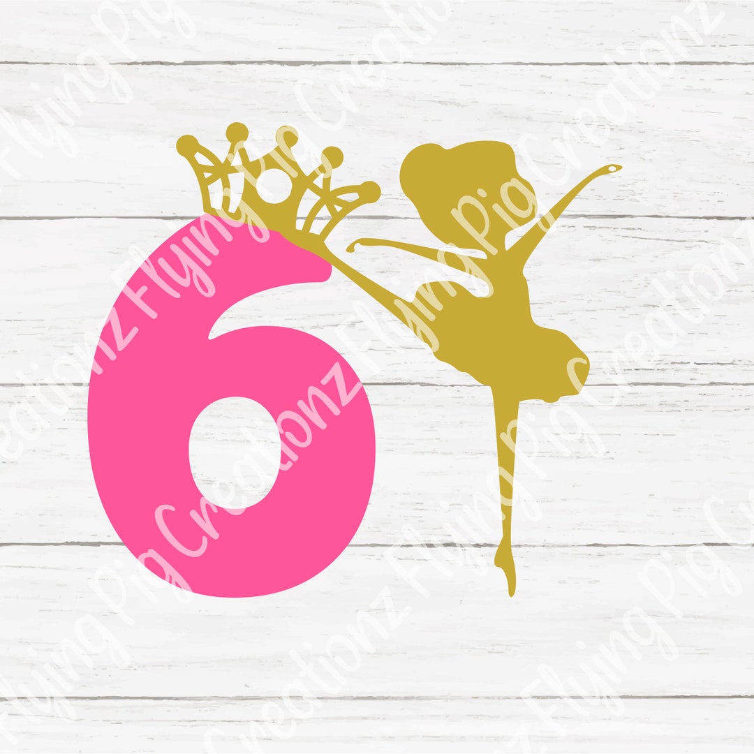 6 SVG, 6th Birthday Svg, Six Svg, Ballerina Birthday Svg, Ballerina 6 ...