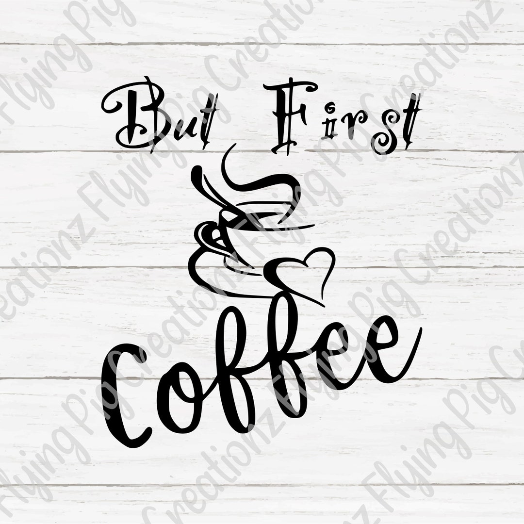 But First Coffee With Coffee Cup and Heart Digital Download for Cut or ...