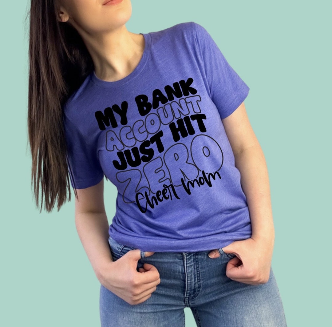 My Bank Account Just Hit Zero Cheer Mom/ Cheer Mom Shirt/ Funny Sayings ...