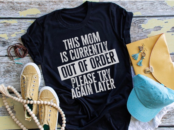 This Mom is Currently Out of Order/ Funny Sayings Tshirt/ Mom | Etsy
