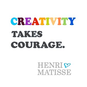 Creativity Takes Courage, Art Quote, Matisse Quotes, Artists Quotes ...