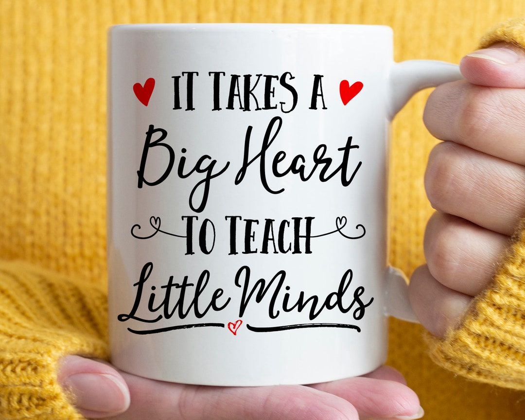 Teacher Gift Idea, It Takes A Big Heart to Teach Little Minds Mug ...