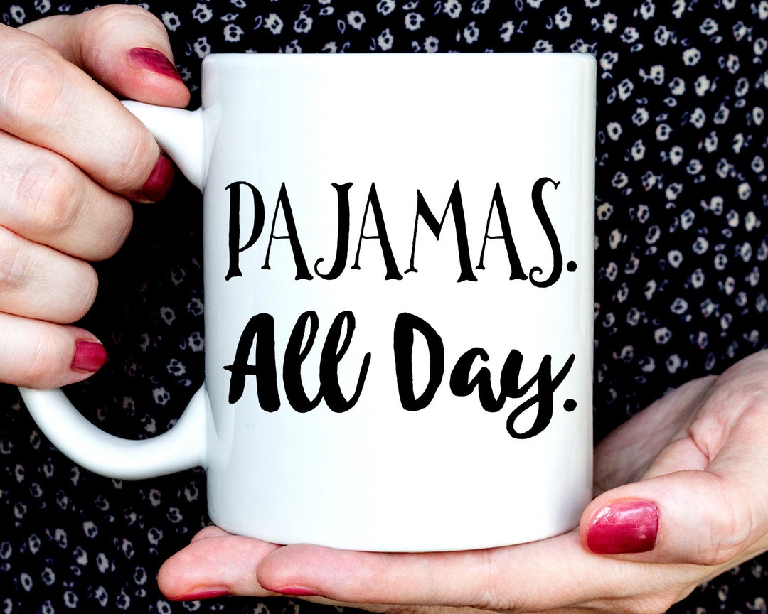 Pajamas All Day Mug, Lazy Day Mug Relaxing Mug - Etsy