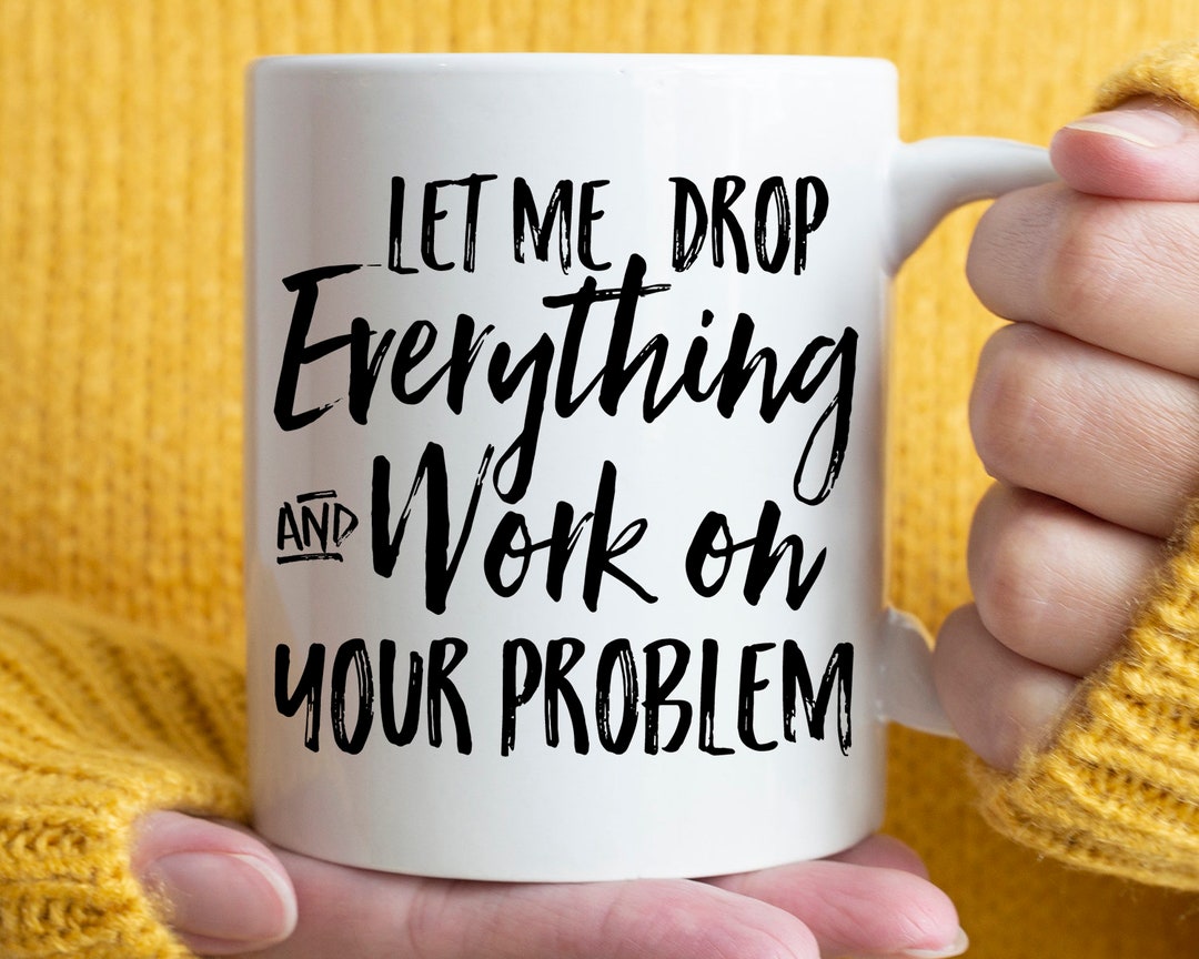 Coworker Office Gift Idea, Let Me Drop Everything and Work on Your ...