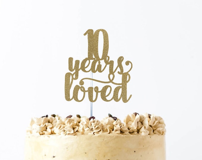 Cheers to 10 years Cake Topper 10 Years Loved 10 Years | Etsy