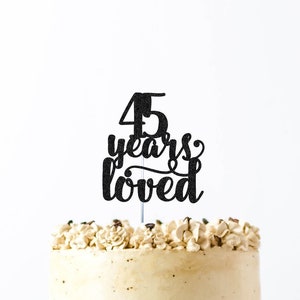 45 Years Loved, 45th Birthday Cake Topper, Happy 45th Cake Topper, 45th ...