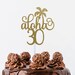 Aloha 30 Cake Topper, Happy 30th Cake Topper, Alohatopper, Luau Cake ...