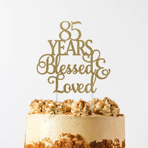 85th Birthday Cake Topper 85 Years Loved Cake Topper - Etsy