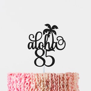 Aloha 85 Cake Topper, Happy 85th Cake Topper, Aloha Topper, Luau Cake ...