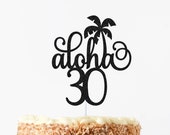 Aloha 30 cake topper happy 30th cake topper AlohaTopper | Etsy