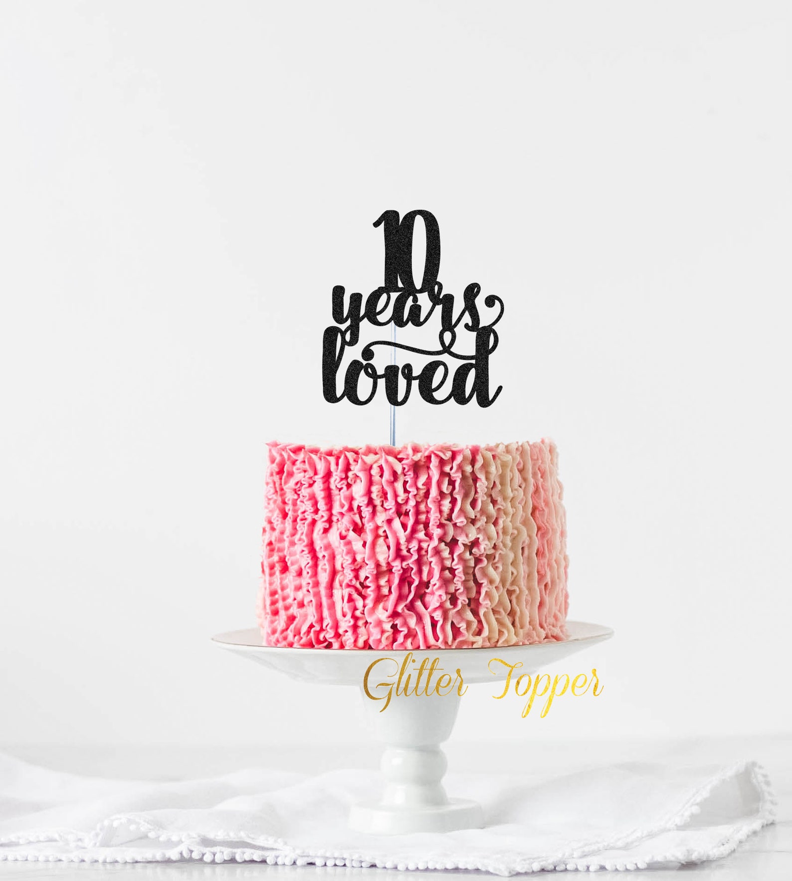 10 Years Loved Cake Topper, Cheers to 10 Years, 10 Years Blessed, 10th ...