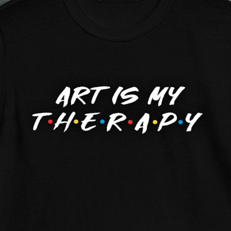 Artist T-shirt, Art Teacher Shirt, Art Therapy Shirt, Art is My Therapy ...