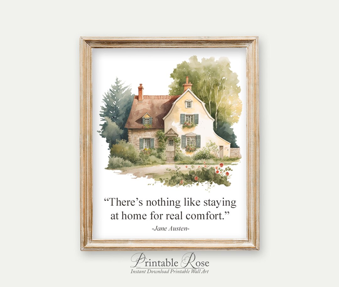 Jane Austen Quote, Theres Nothing Like Staying at Home for Real Comfort ...