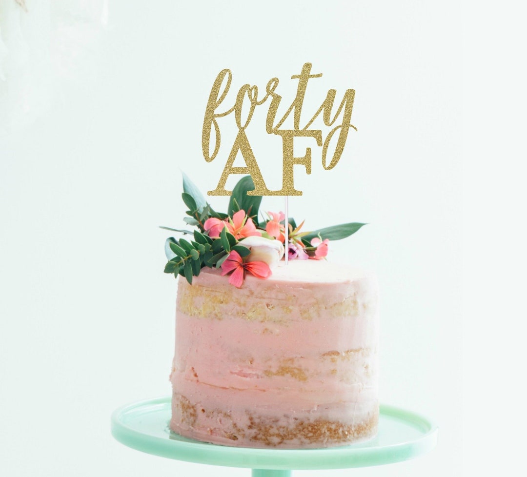 Forty AF Cake Topper, Birthday Cake Topper, 40th Birthday - Etsy