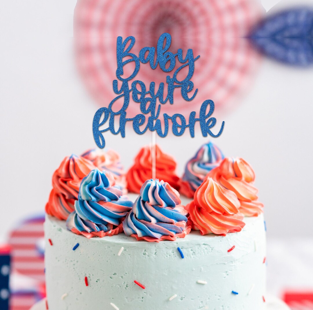 Baby You're a Firework Cake Topper, 4th of July Cake Topper, Baby ...
