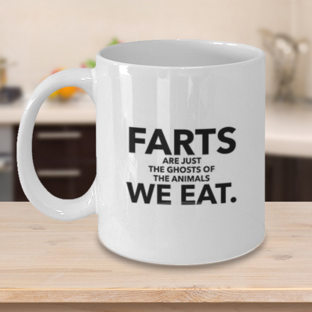 Coffee Mug. Farts Are Just the Ghosts of the Meat We Eat. - Etsy