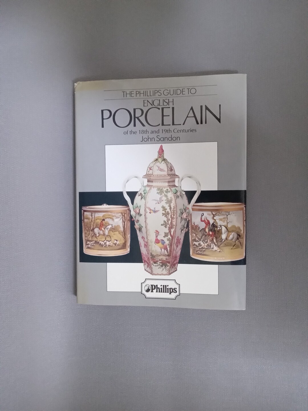 The Phillips Guide to English Porcelain of the 18th and 19th Centuries ...