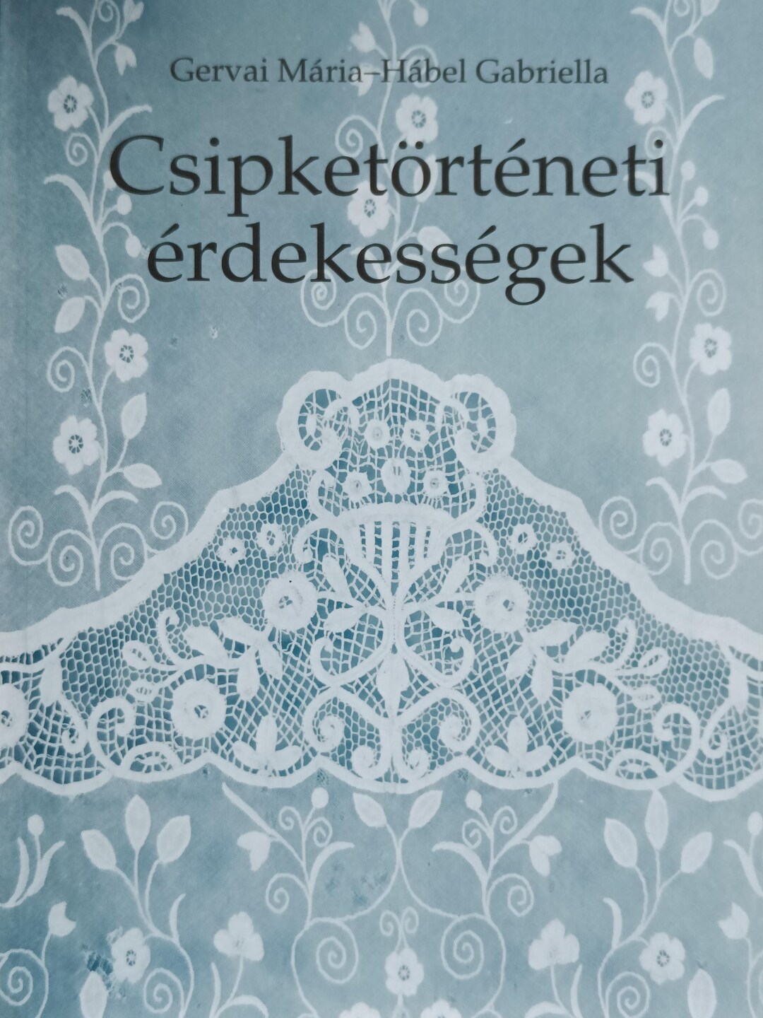 BOOK Gervai Mária Hábel Gabriella , Hungarian Bobbin Lace and It S ...
