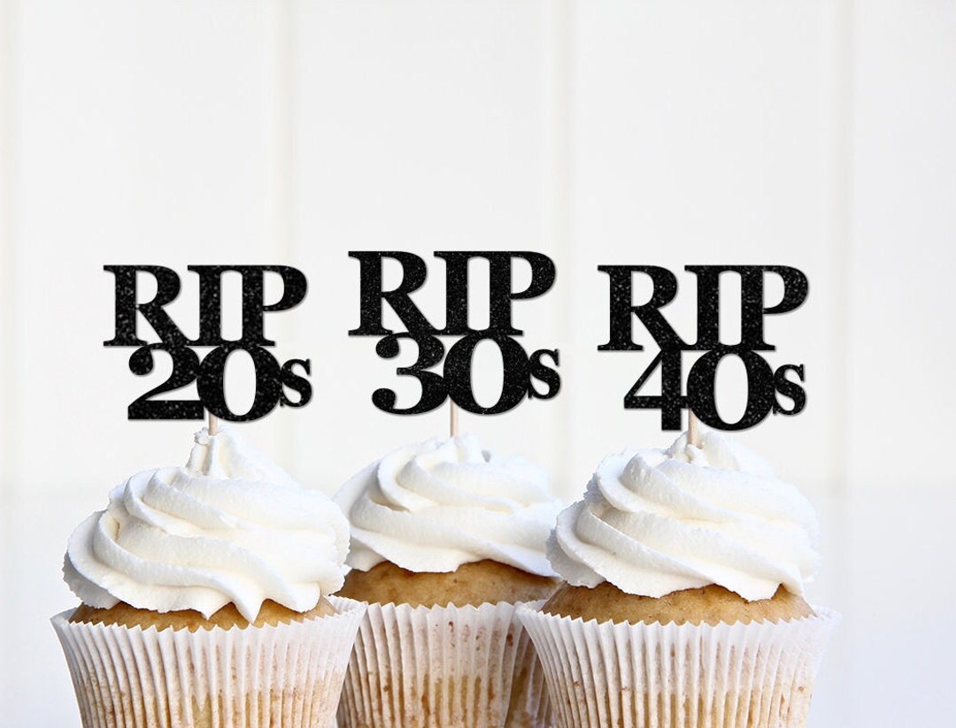 RIP 20s, 30s, 40s Cupcake Topper, Rip Twenties Thirties Forties Cupcake ...
