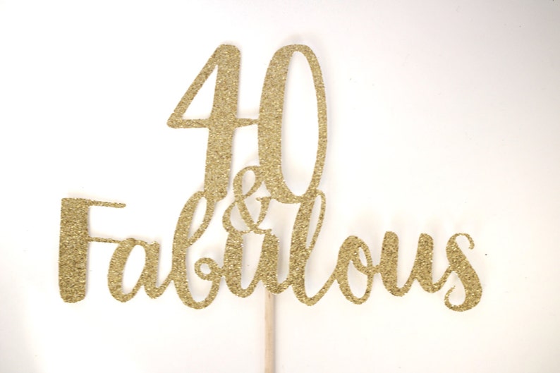 Forty And Fabulous 40th Birthday Cake Topper Gold Glitter Etsy