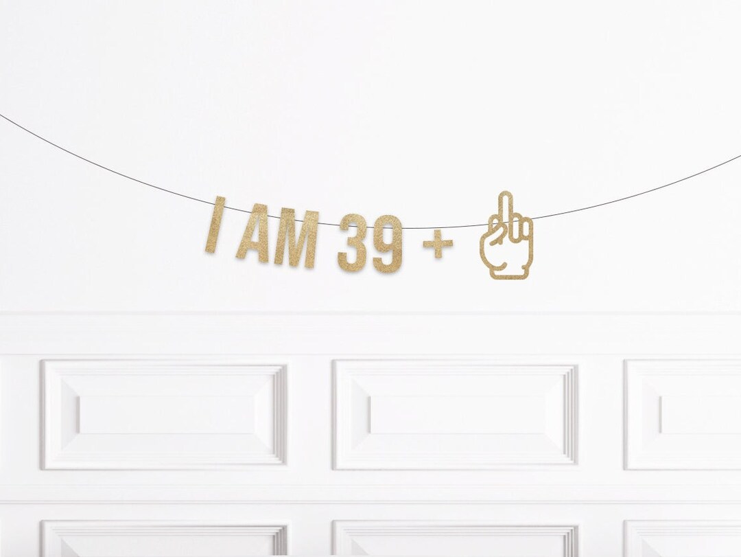 I Am 39 Plus Middle Finger Birthday Banner, Funny Middle Finger 40th ...