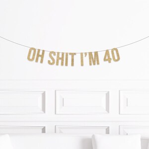 Funny 40th Birthday Banner, Oh Shit I'm 40, Fortieth Birthday ...