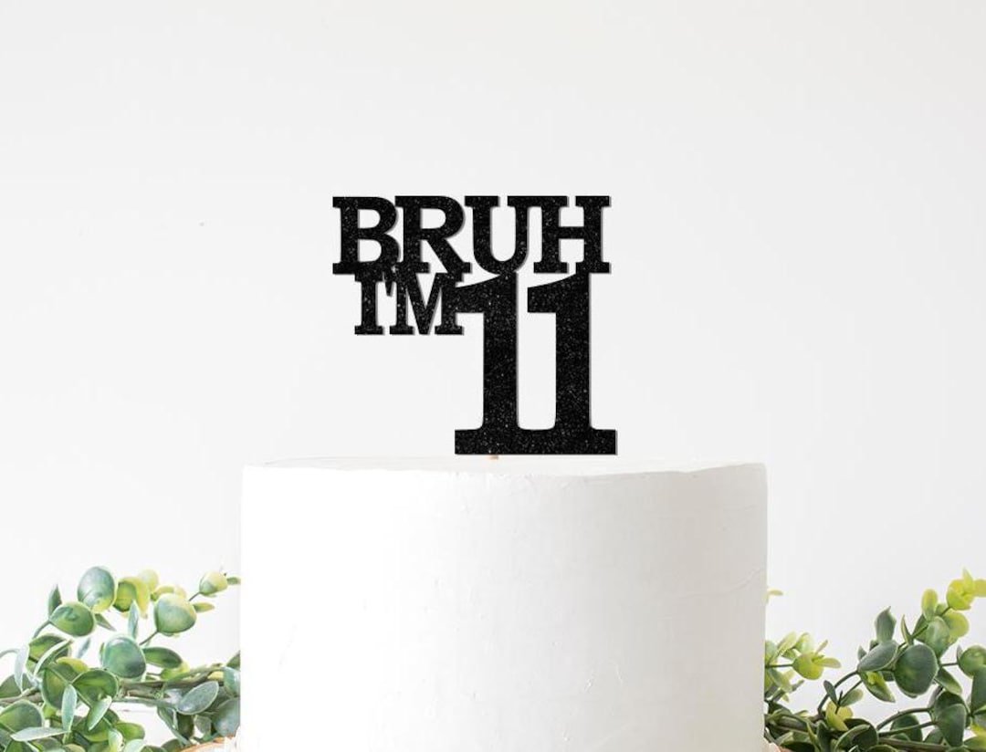 Bruh I'm 11 Cake Topper, Bruh Boys Birthday Party Decorations, Tween ...