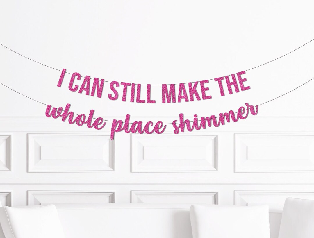 I Can Still Make the Whole Place Shimmer Banner, Taylor Party ...