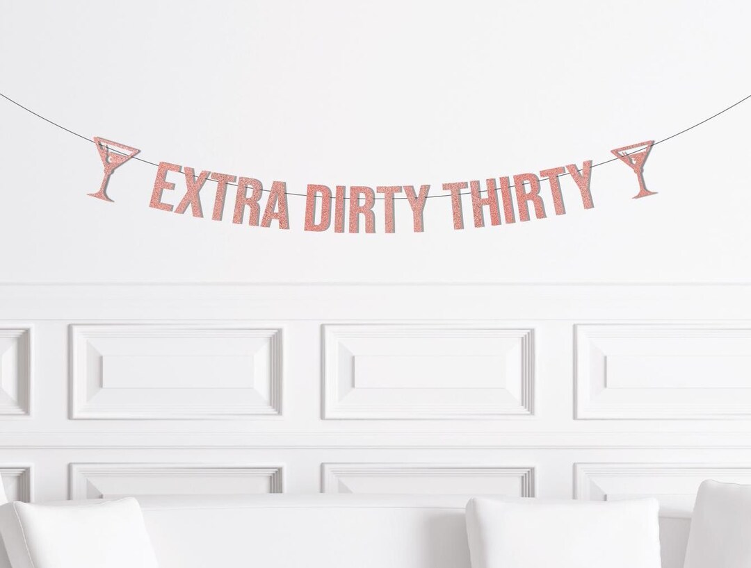 Extra Dirty Thirty Cursive Banner, Martini Theme Themed 30th Birthday ...