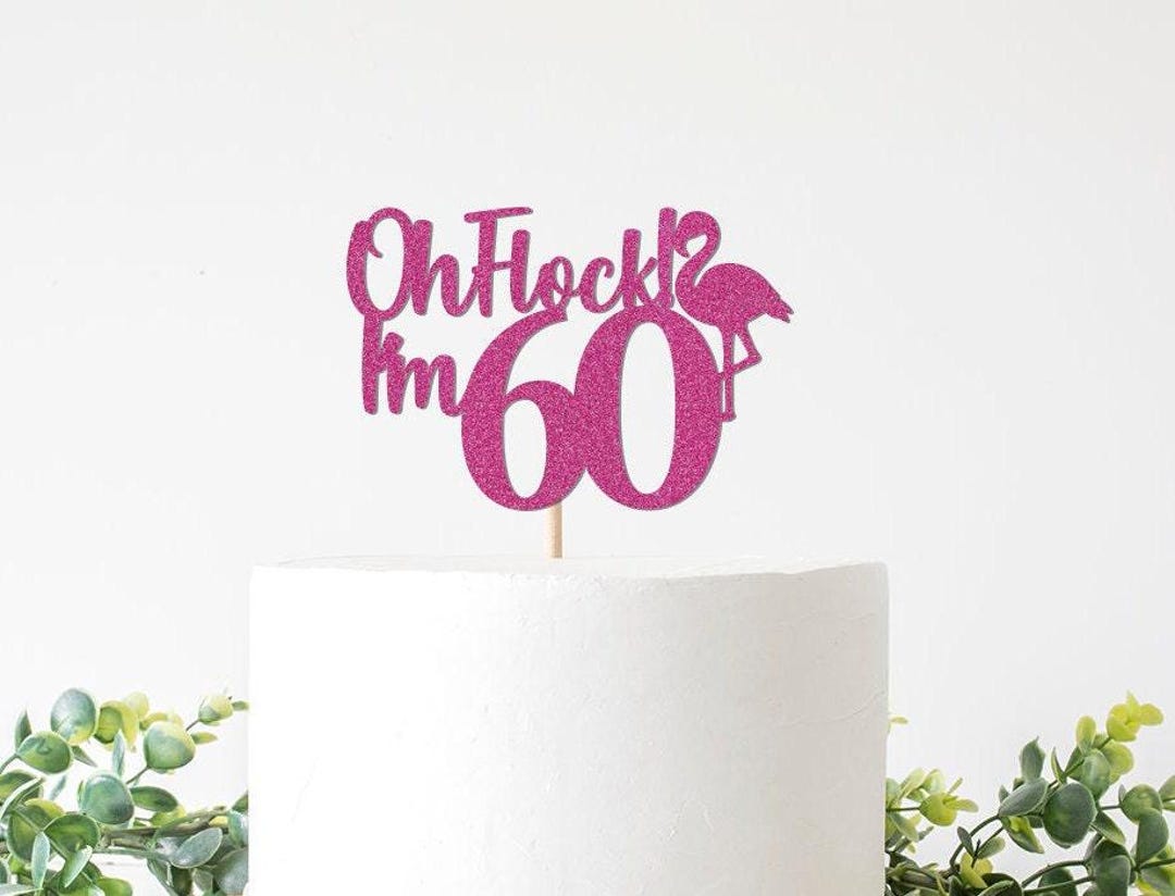Oh Flock I'm 60 Cake Topper, Flocking 60 Birthday Party Decorations ...