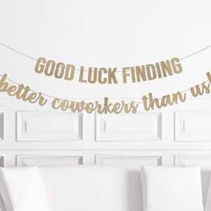 Good Luck Finding Better Coworkers Than Us Banner, Coworker Leaving ...