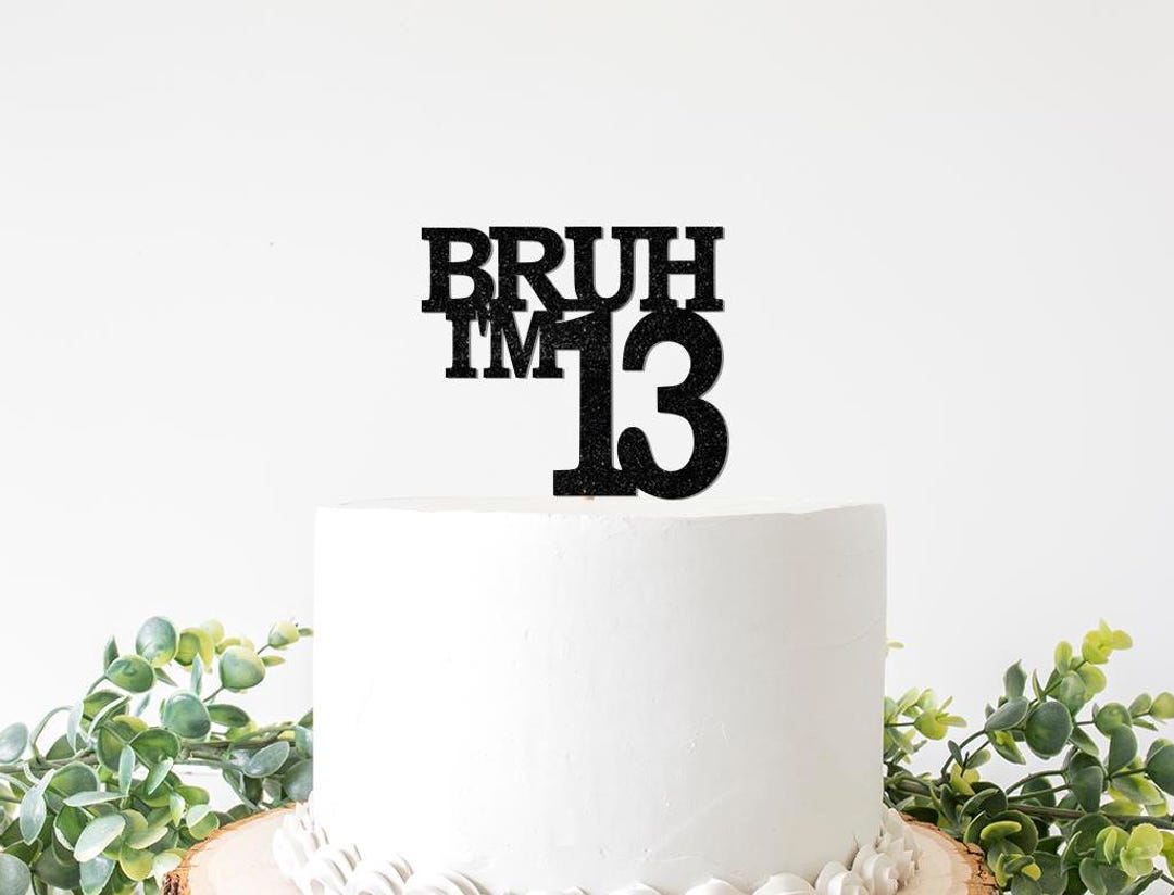 Bruh I'm 13 Cake Topper, Bruh Boys Birthday Party Decorations, Tween ...
