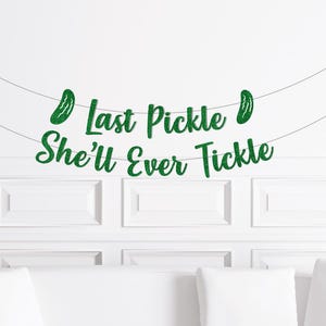 Last Pickle She'll Ever Tickle Banner, Pickle Themed Bachelorette Decor ...