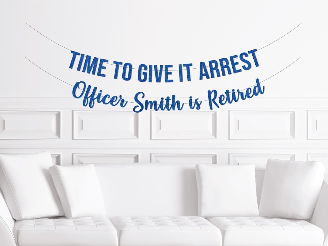 Police Retirement Party Decorations, Time to Give It Arrest Banner, Custom Personalized Cops ...