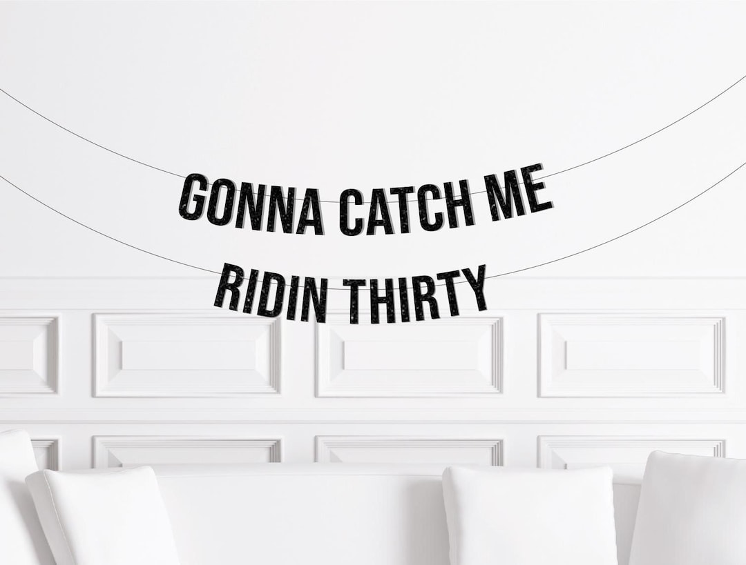 Gonna Catch Me Ridin Thirty Banner, 30th Birthday Rap Decorations ...