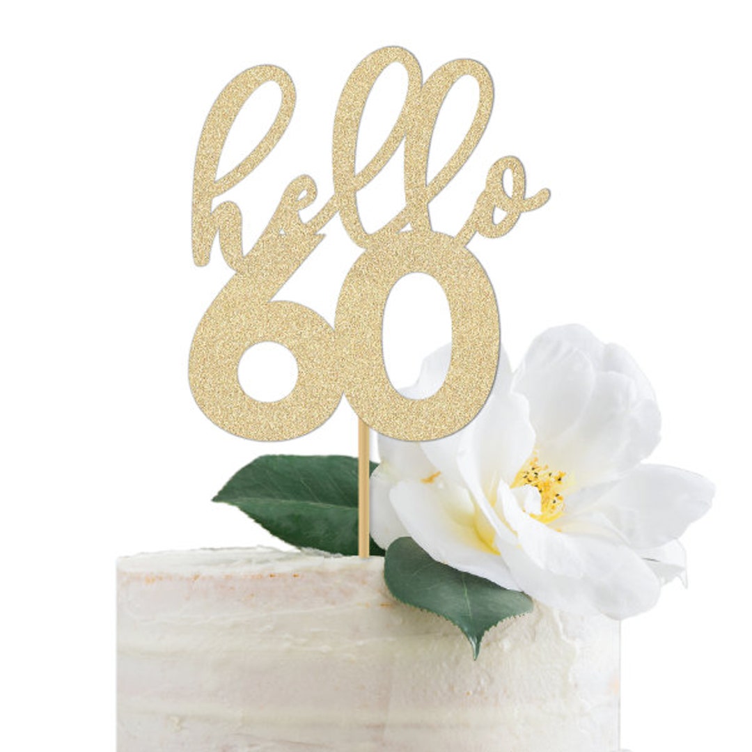 Gold Hello 60 Cake Topper | 60th Birthday Party Decorations for a Woman ...