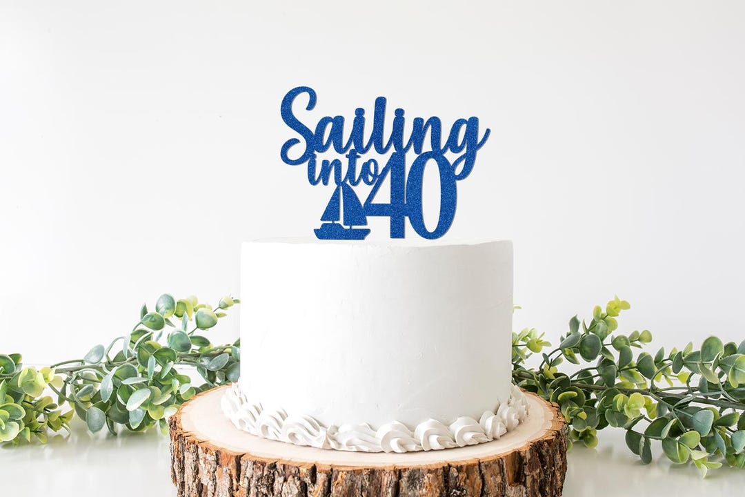 Sailing Into 40 Cake Topper, Boat Theme 40th Birthday Decorations Decor ...