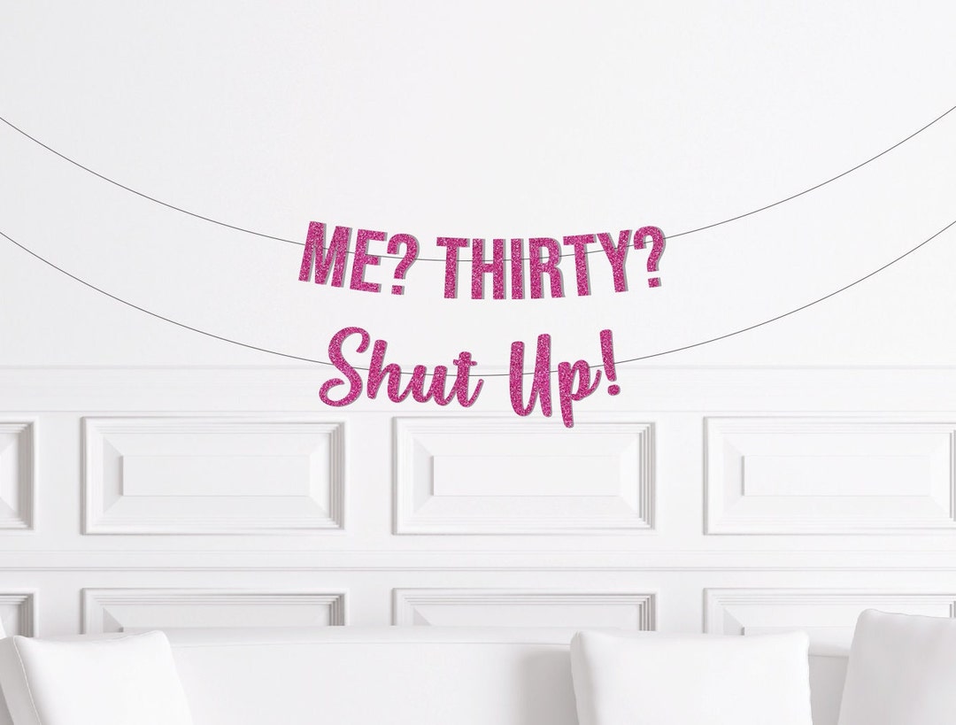 Me? Thirty? Shut Up! Banner, Princess Themed 30th Birthday Party ...