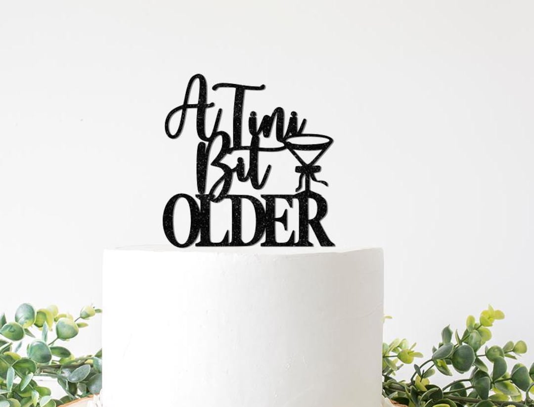 A Tini Bit Older Cake Topper, Martini Birthday Decorations, Dirty ...
