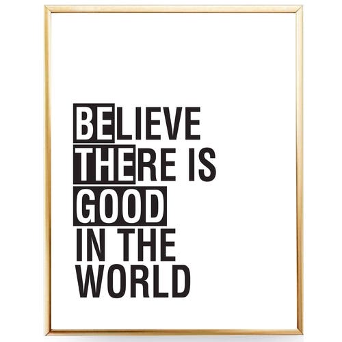 Download & Print Believe There is Good in the World Be the - Etsy