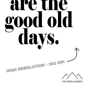 These Are the Good Old Days Signs With Quotes Printable Wall Art Print ...